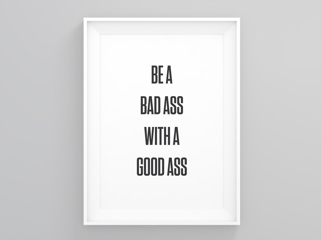 Be a Bad Ass With a Good Ass, Kitchen Poster, Quote Wall Art, Digital ...