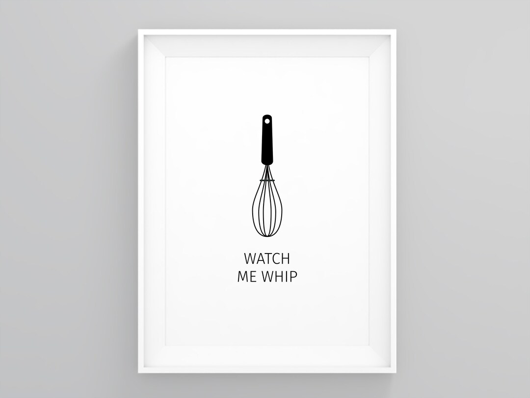 Watch Me Whip, Funny Kitchen Pun Art Print, Home Kitchen Prints, Dining ...