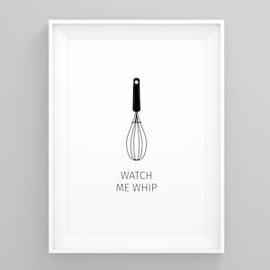 Watch Me Whip, Funny Kitchen Pun Art Print, Home Kitchen Prints, Dining ...