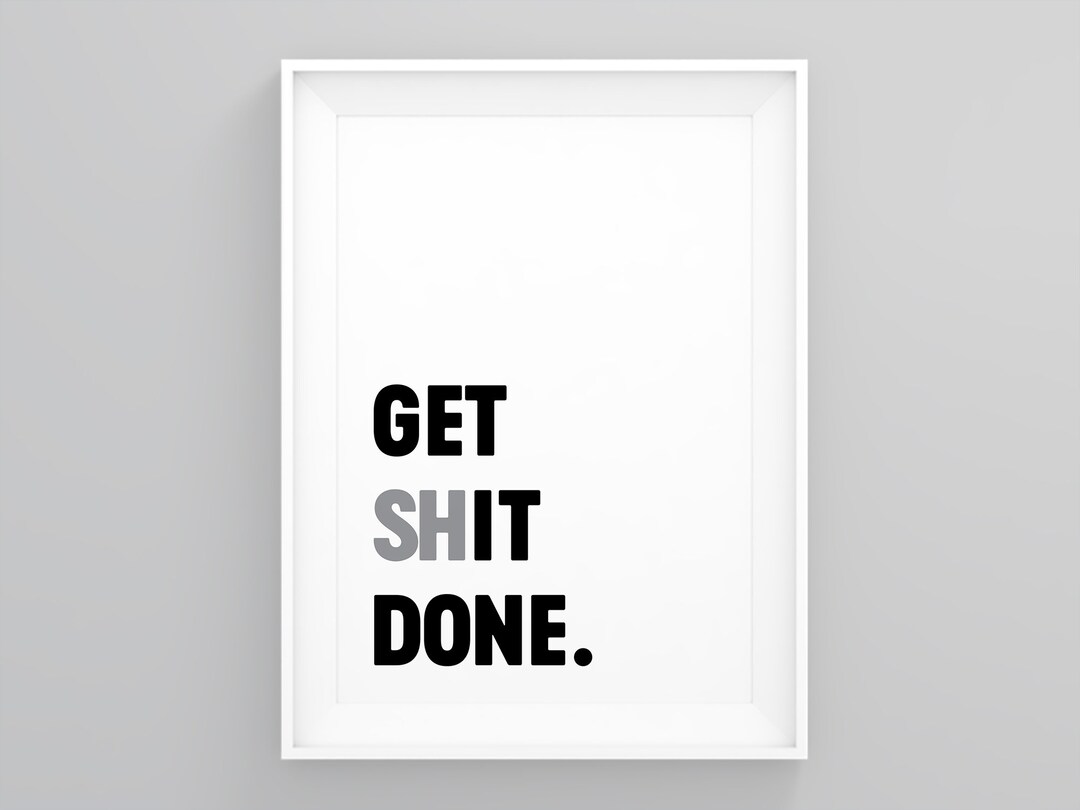 Get Shit Done, Work Motivation, Entrepreneur Quote, Hustle Print ...