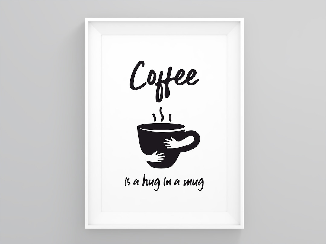 Coffee is a Hug in a Mug, Modern Minimal, Home Print, Wall Art Print ...