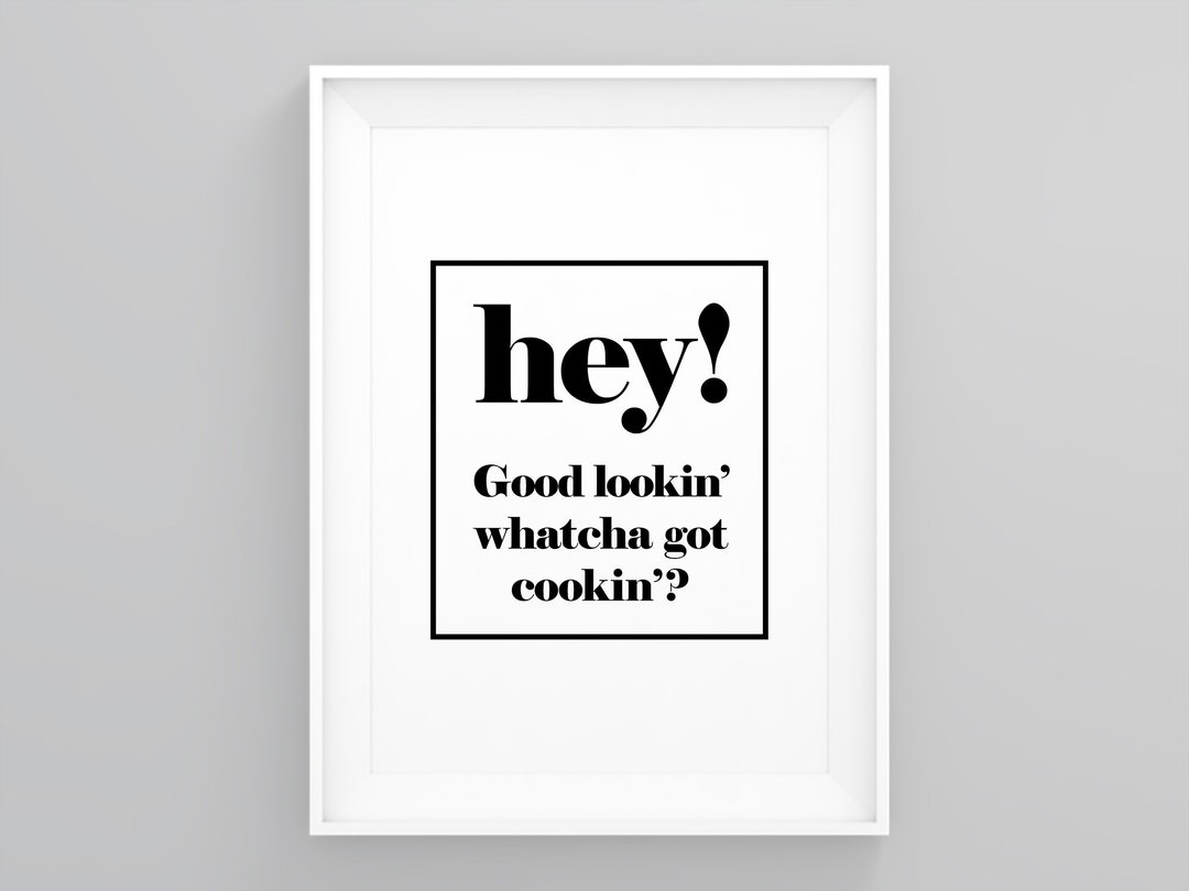 Hey Good Lookin Whatcha Got Cookin?, Kitchen Prints, Wall Art Print ...