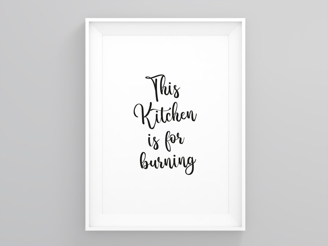 This Kitchen is for Burning, Kitchen Decor, Kitchen Posters, Kitchen ...