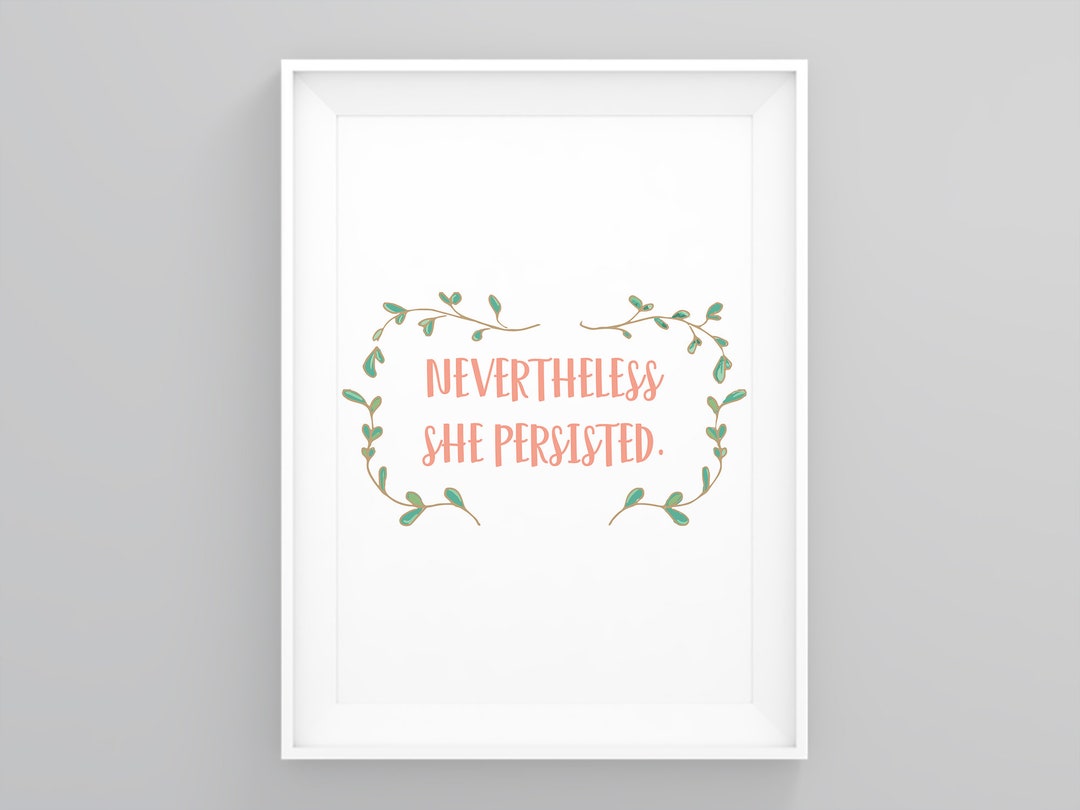 Never the Less She Persisted,inspiring Woman, Positive Quote Art, Wall ...