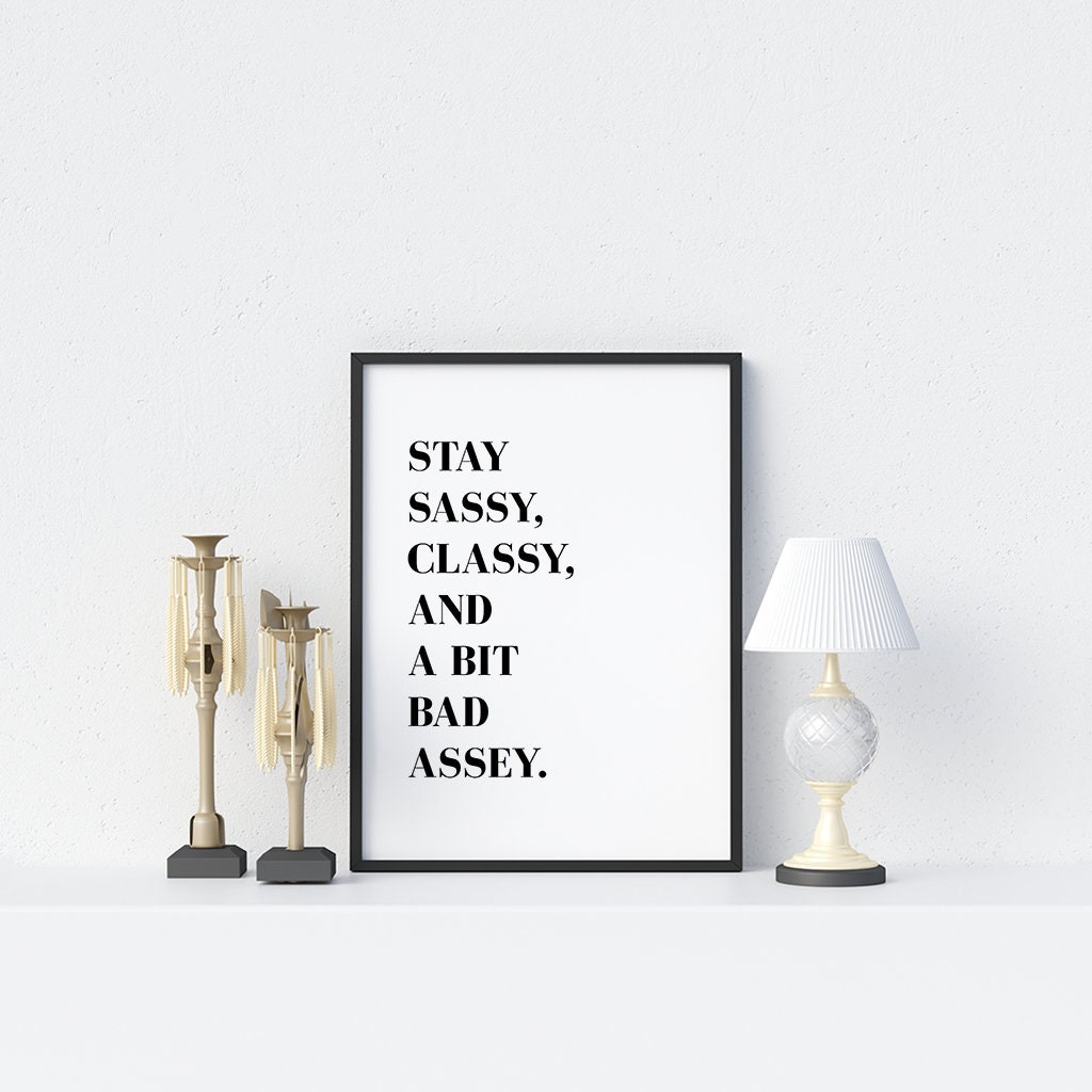 Stay Sassy Classy and A Bit Bad Assey Feminism Wall Art - Etsy