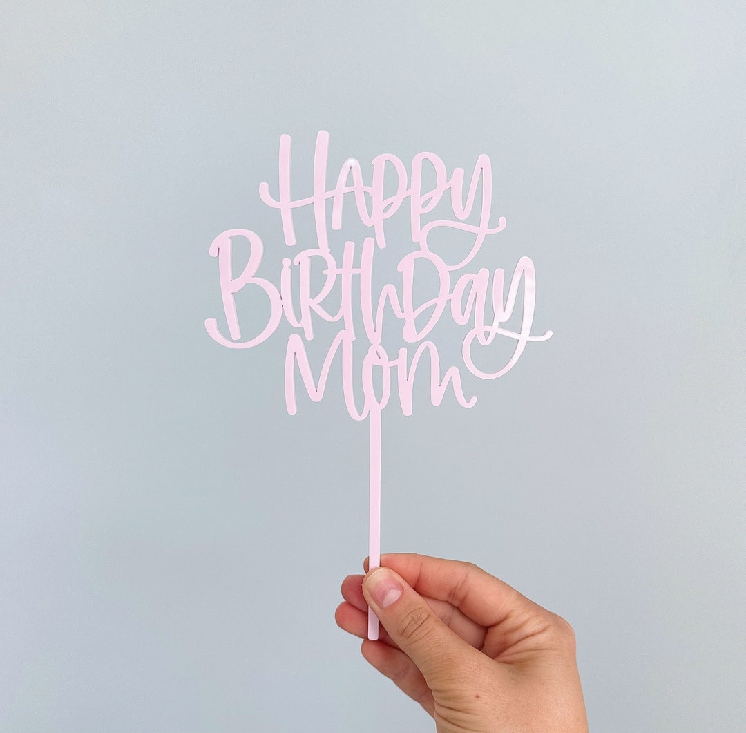 Happy Birthday Mom Cake Topper | Acrylic | Hand Lettered | Party Decor ...