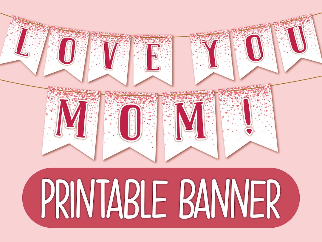 Printable Love You Mom Banner | Printable Mother's Day Banner | Mum ...
