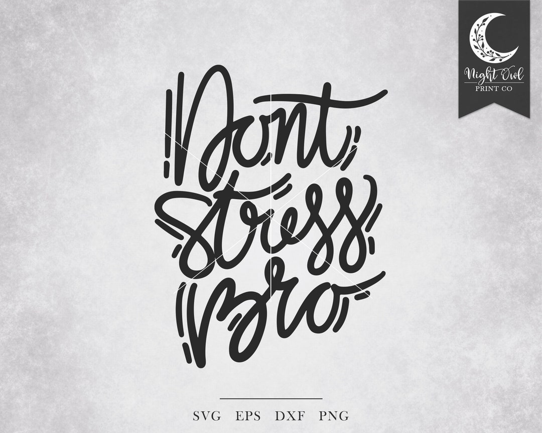 Don't Stress Bro SVG Motivational Svg, Good Vibes Svg, Stress Svg ...