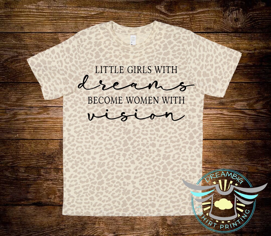 Little Girls With Dreams Become Woman With Vision, Little Girl Shirt ...