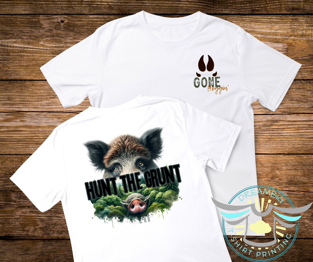Hog Hunting Shirt, Hunt the Grunt, Gone Hoggin', Country Boy, Hog ...