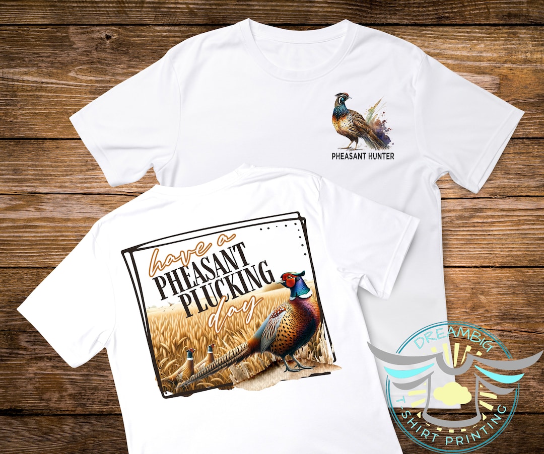 Pheasant Hunting Shirt, Have A Pheasant Plucking Day, Upland Hunting ...