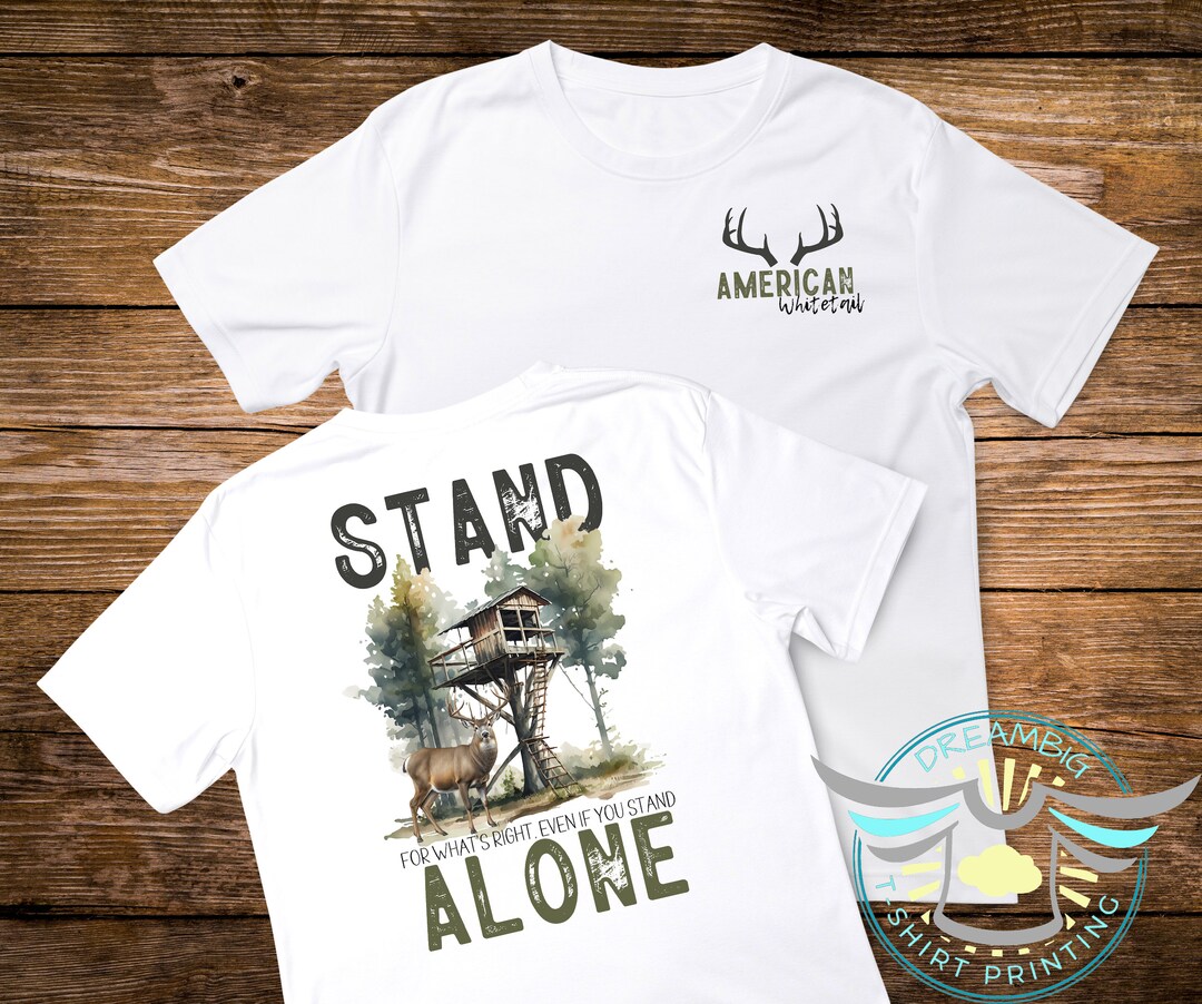 Whitetail Deer Hunting Shirt, Stand for What is Right Even If You Stand ...