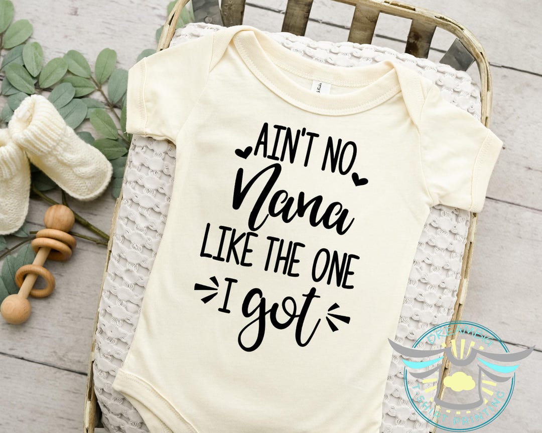 Ain't No Nana Like the One I Got Baby Onesie® Nana Baby Outfit ...