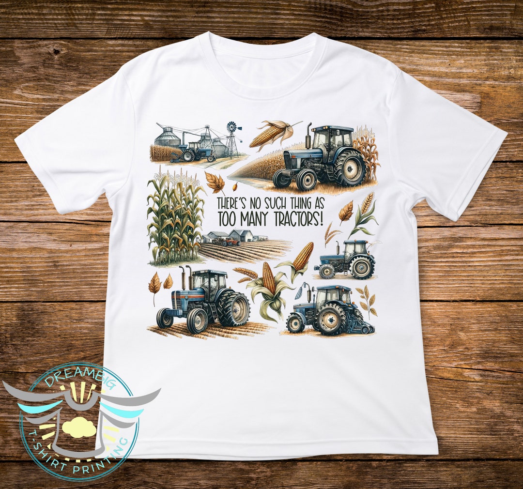 Tractor Shirt, You Can Never Have Too Many Tractors, Farming Apparel ...