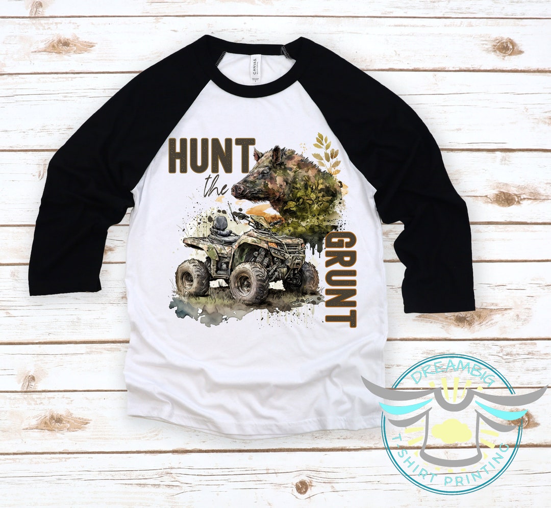 Hog Hunting Shirt, Hunt the Grunt, Boar Hunting, Camo, ATV, 4 Wheeling ...