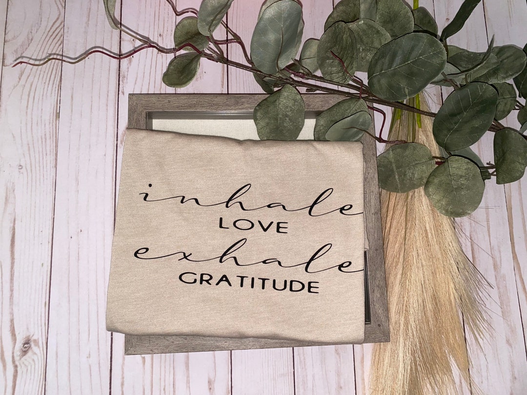 Inhale Love Exhale Gratitude - Etsy