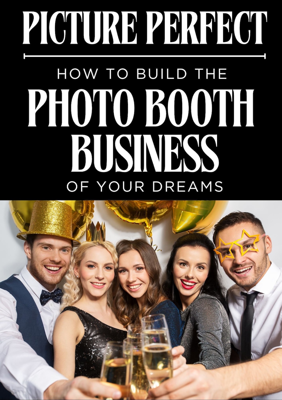 Picture Perfect: How to Build the Photo Booth Business of Your Dreams ...