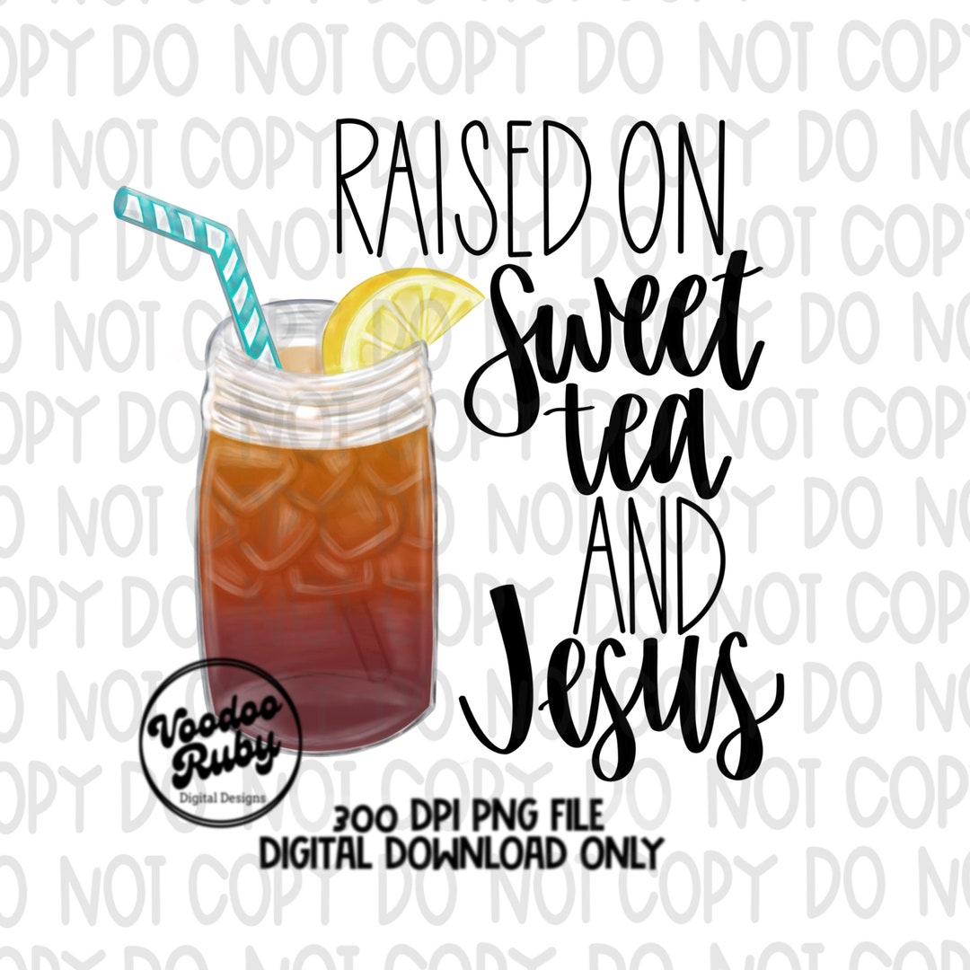Raised on Sweet Tea and Jesus PNG Sublimation Design Hand Drawn Digital ...