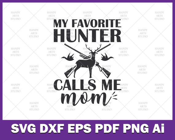 Paper, Party & Kids deer hunting svg My favorite hunter calls me mom ...