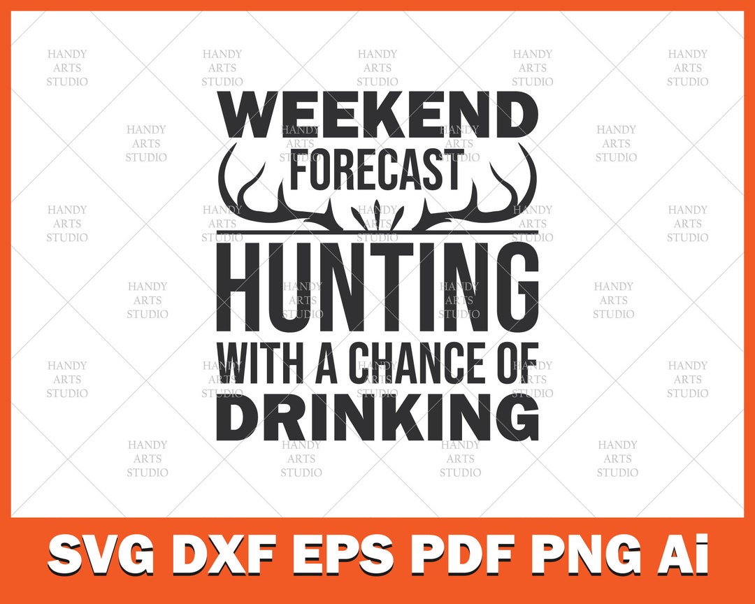 Weekend Forecast Hunting With a Chance of Drinking Svg Hunting Svg File ...