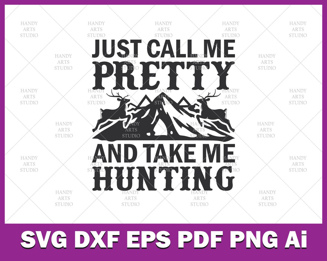 Just Call Me Pretty and Take Me Hunting Svg Cutting File Hunting Life ...