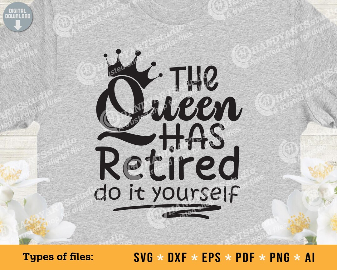 The Queen Has Retired Svg Cut File, Retirement Quote Png, Retirement ...