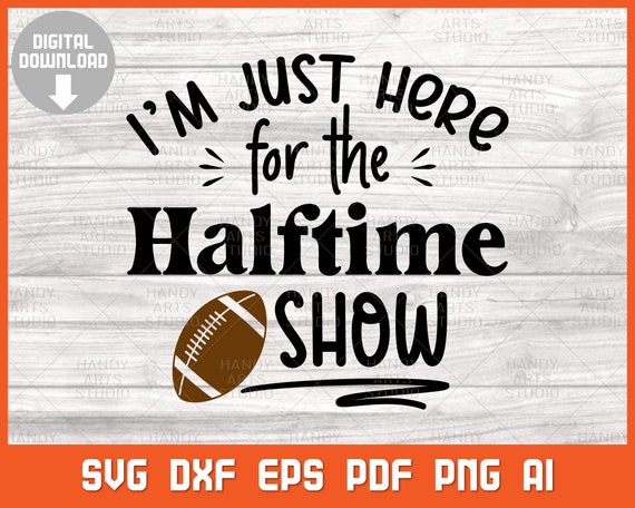 I'm Just Here for the Halftime Show Svg Football Quote | Etsy