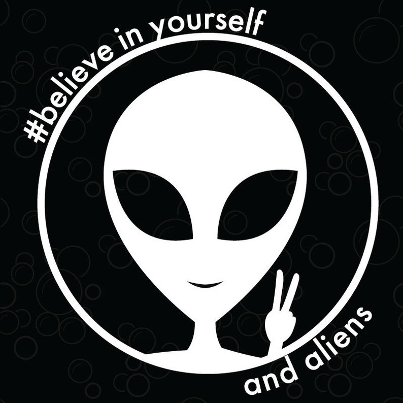 Believe in Yourself and Aliens Svg Aliens Svg Believe in | Etsy
