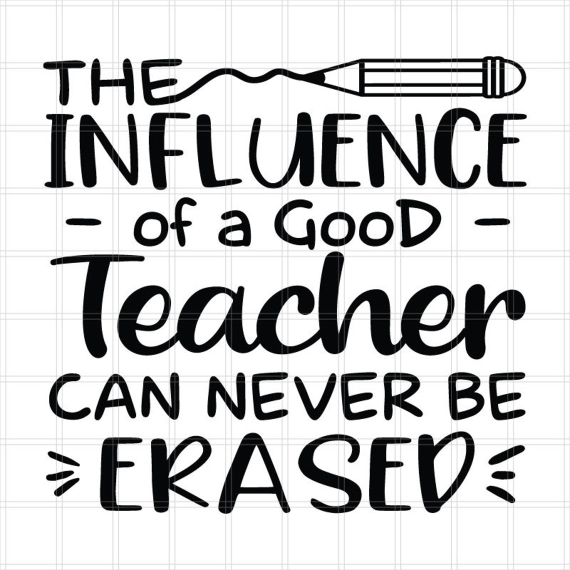 The Influence of a Good Teacher Can Never Be Erased, School Svg ...