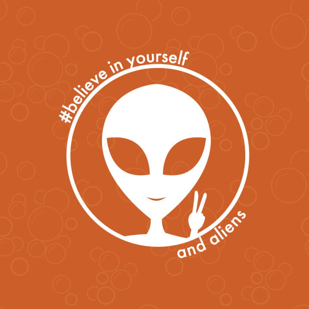 Believe in Yourself and Aliens Svg, Aliens Svg, Believe in Yourself Svg ...