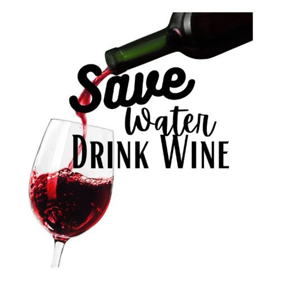 Wine Glass Quote save Water Drink Wine - Etsy