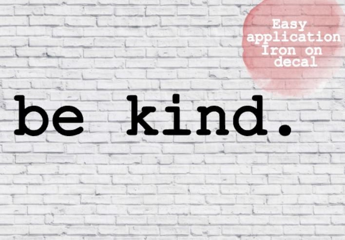 Be Kind Iron on Decal, DIY, Heat Transfer, Ellen, Nice, Good Humans, Be ...
