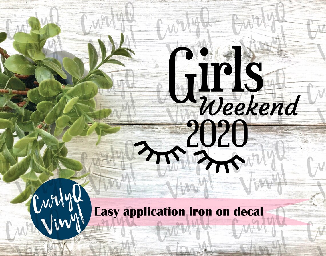 Girls Weekend 2020, Iron on Decal, Heat Transfer, Girls Trip, Eyelashes ...