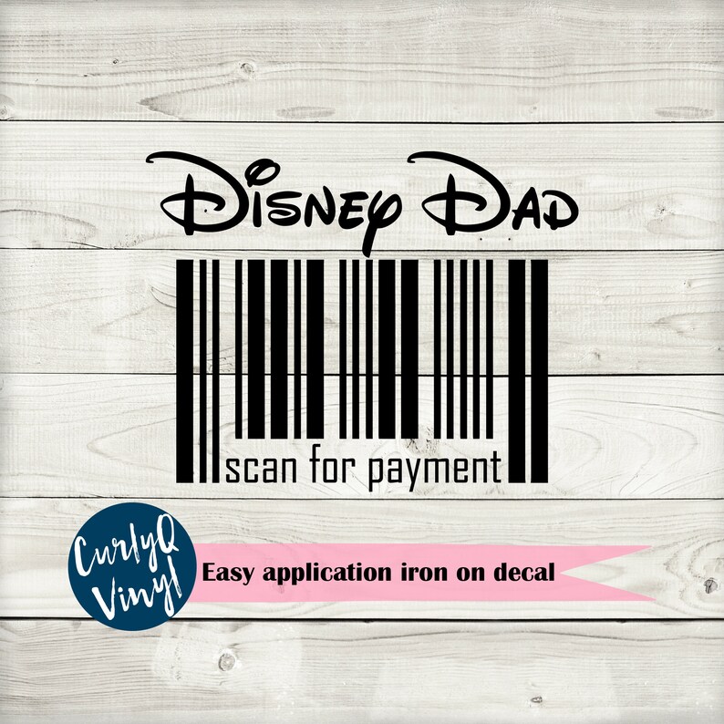 Iron on Decal, Disney Dad, Scan for Payment, Barcode, Expensive Day ...