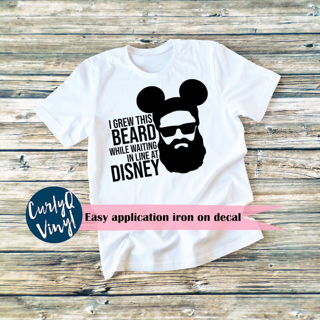 Disneyland Shirts Iron On, I Grew This Beard Waiting in Line at Disney ...