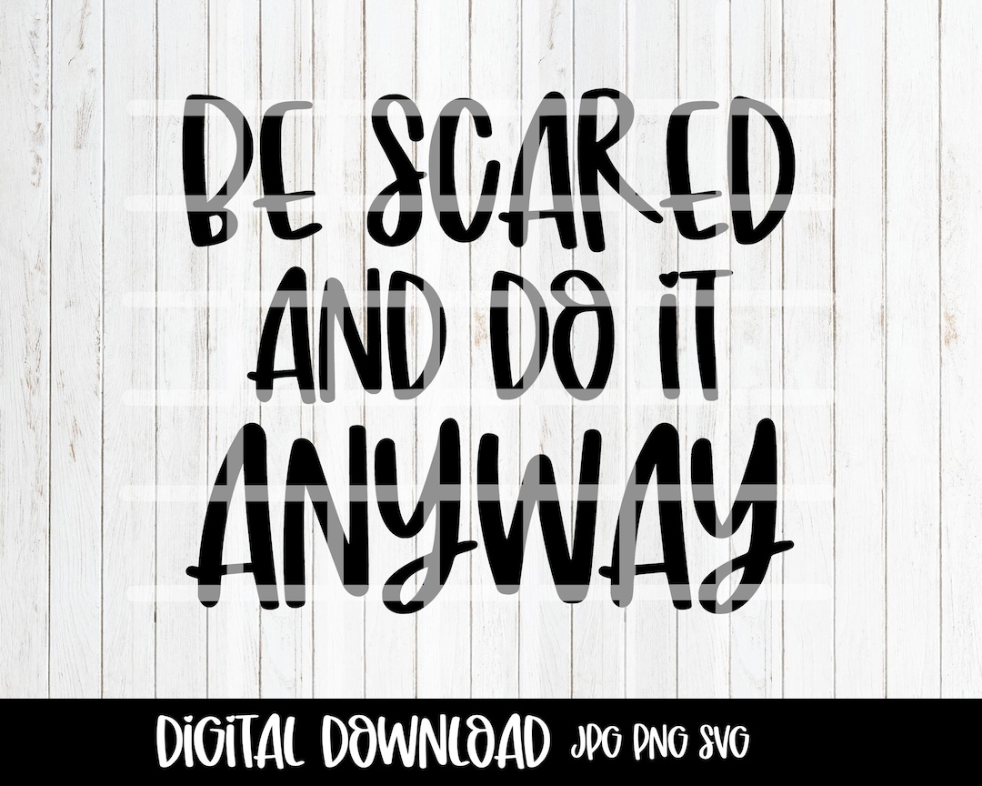 Be Scared and Do It Anyway Png | Inspirational Svg | Positive Quotes ...