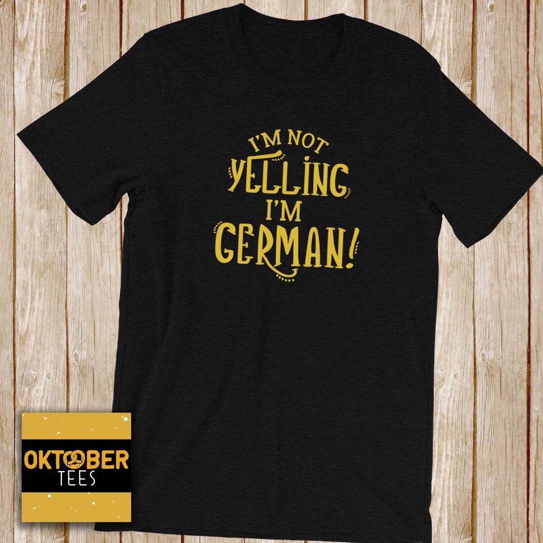 Funny Loud German Shirt, I'm Not Yelling I'm German, Gift for German ...