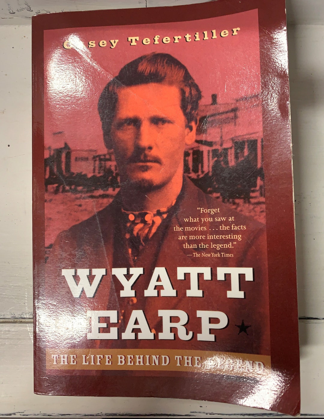 Wyatt Earp: the Life Behind the Legend by Casey Tefertiller. Trade ...