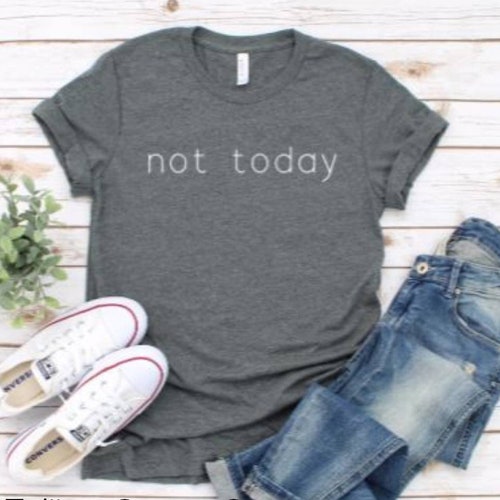 Not Today Tshirt Tshirt Women Soft Tshirt Women Funny | Etsy