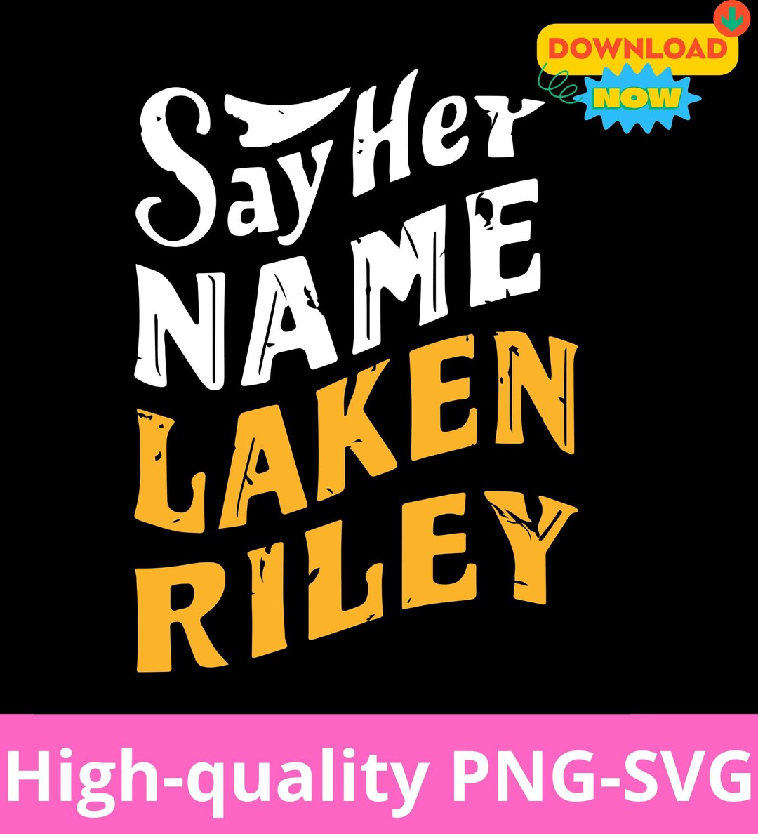 Say Her Name Shirt Say Her Name Laken Riley SVG,PNG - Etsy