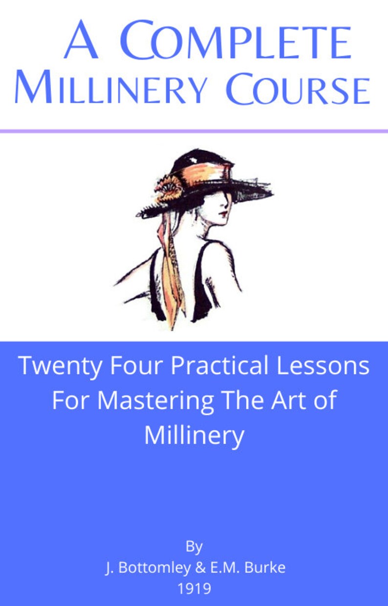 A Complete Course in Millinery - Twenty Four Practical Lessons for ...