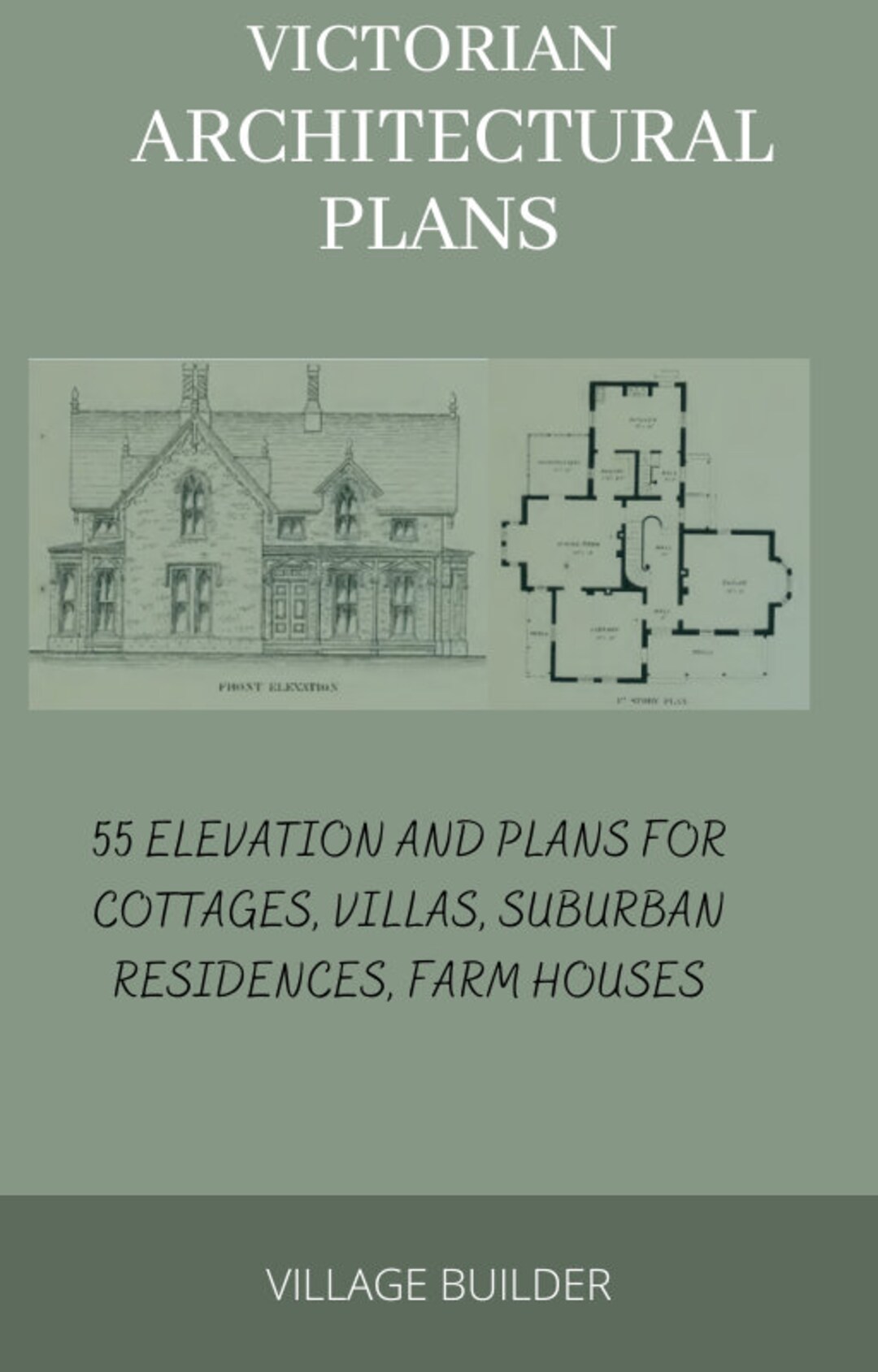 VICTORIAN ARCHITECTURAL PLANS 55 Elevations and Plans for Cottages ...