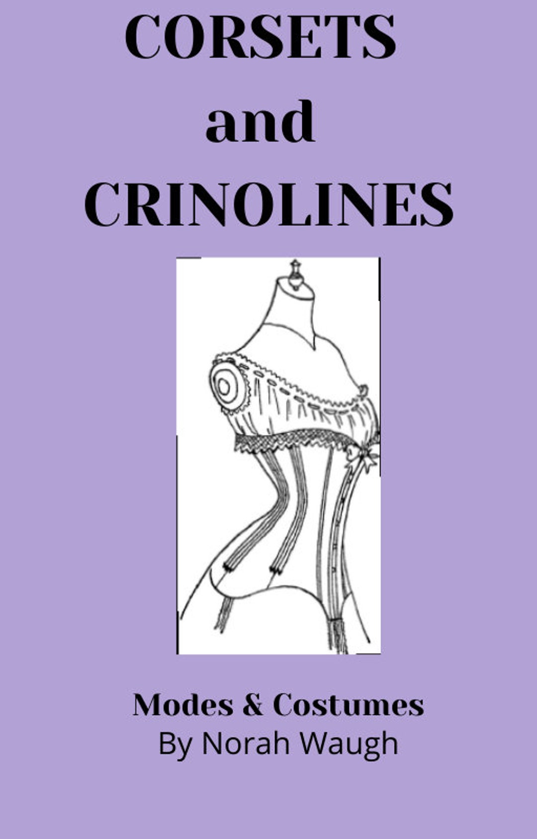 Corsets and Crinolines a Book of Modes & Costumes Ideal for Costume ...