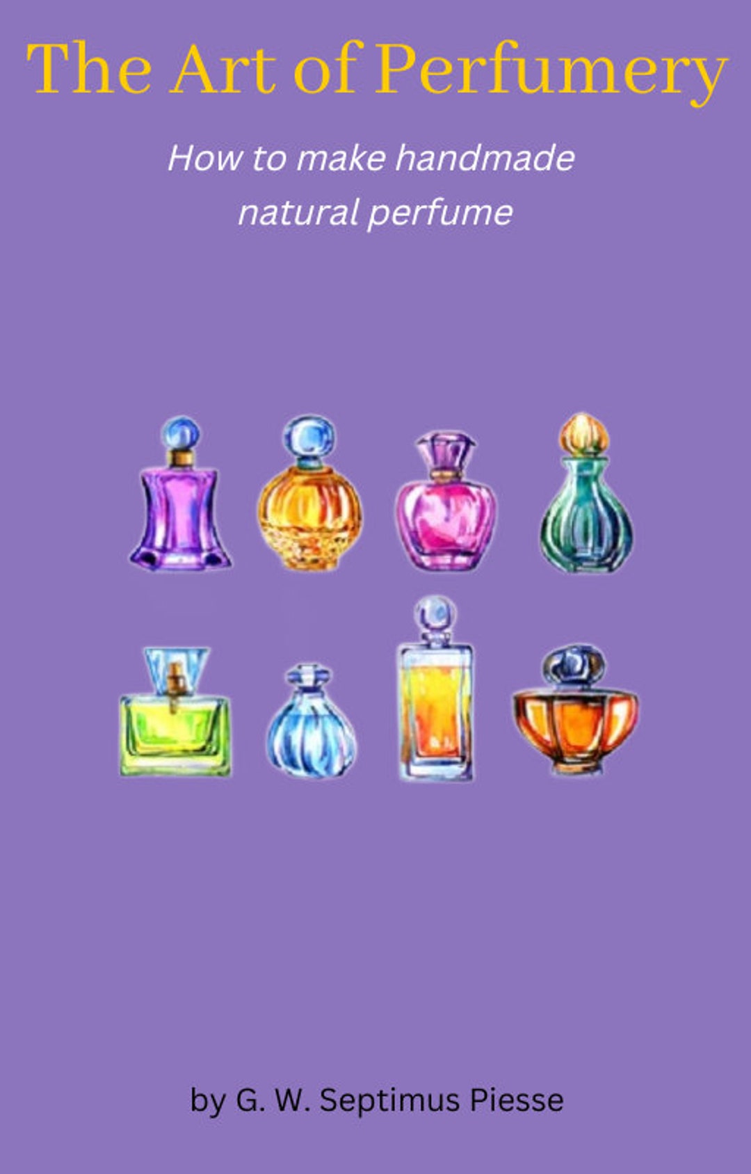 The ART of PERFUMERY and Method of Obtaining the Odors of Plants - How ...