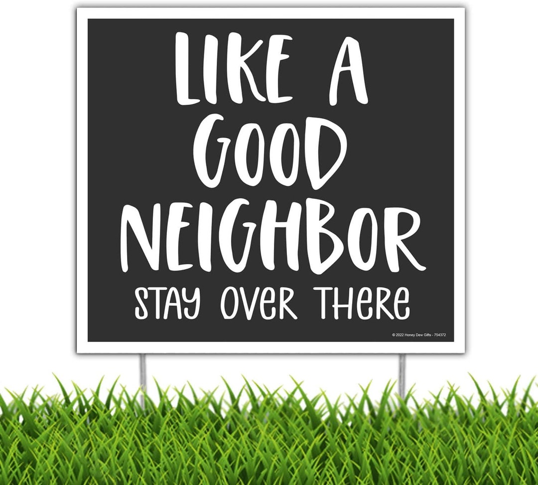 Like a Good Neighbor - Funny 18x24" Yard Sign With Stake - Fast Free ...