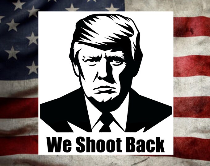 Trump We Shoot Back Decal - Etsy