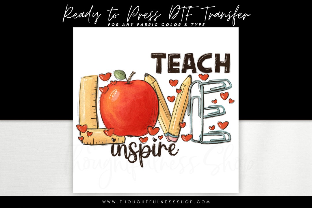 Ready to Press Teacher DTF Transfer - Teach Love Inspire Tshirt ...