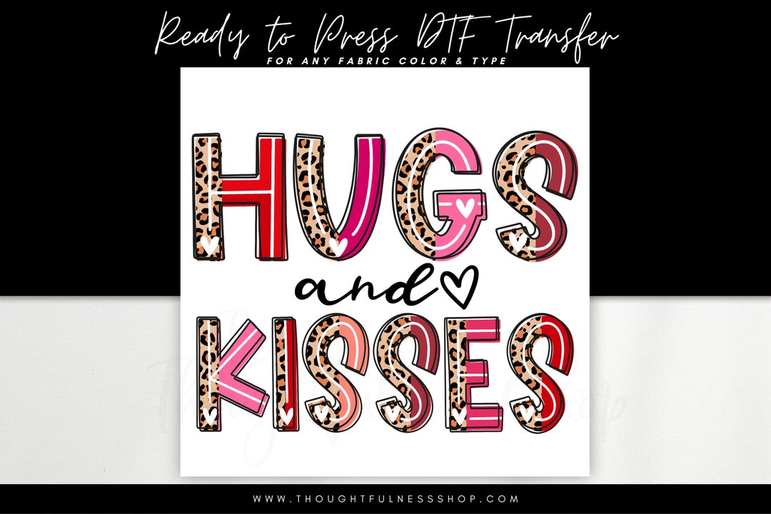 Ready to Press DTF Transfer - Hugs & Kisses Tshirt Transfer - Valentine ...