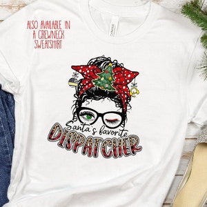 Christmas Dispatcher Shirt Santa's Favorite Dispatcher Shirt Messy Bun ...