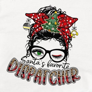 Christmas Dispatcher Shirt Santa's Favorite Dispatcher Shirt Messy Bun ...
